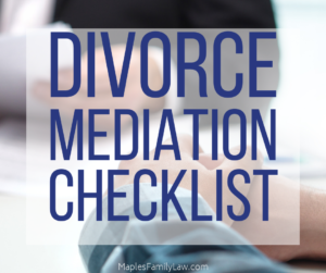 Divorce Mediation Checklist - Maples Family Law