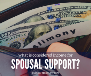 What is Considered Income for Spousal Support? - Maples Family Law